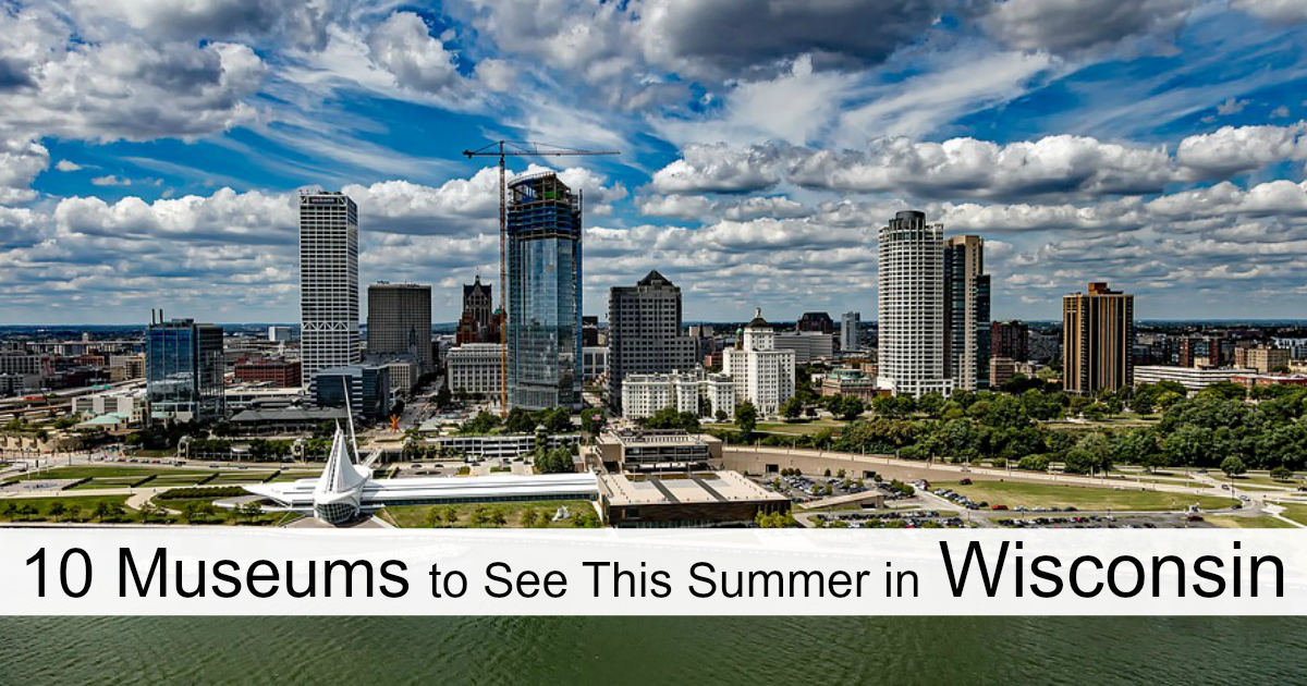 10 Museums to See in Wisconsin This Summer