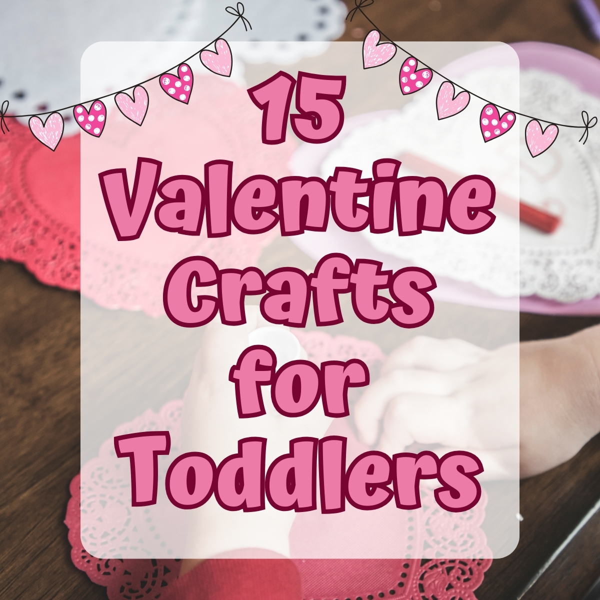15 Fun Toddler Valentine Crafts